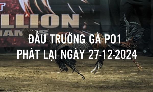 Đá gà cựa dao Philippines PO1 phát lại ngày 27-12-2024